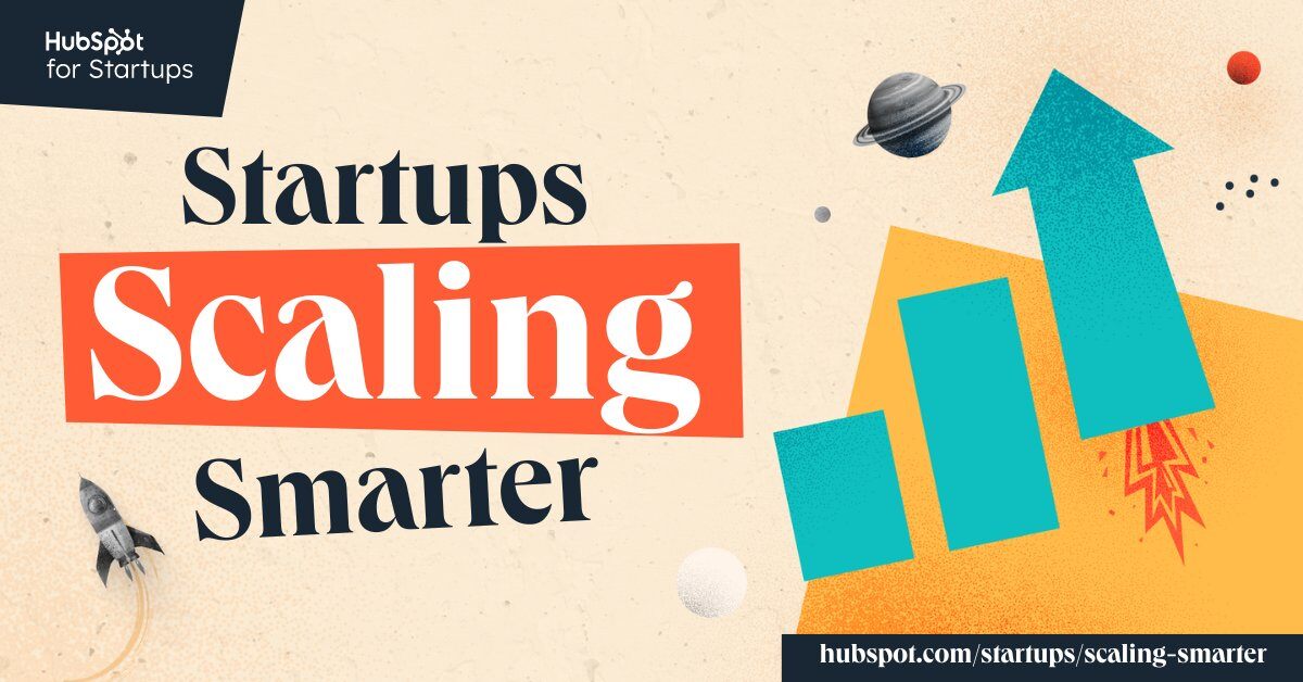 Startups Scaling Smarter | HubSpot for Startups Startups Scaling Smarter | HubSpot for Startups